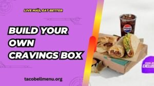 Taco Bell's Build Your Own Craving Box Menu Option - Taco Bell Menu